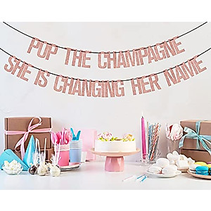 Pop The Champagne She Is Changing Her Name Banner, Bridal Shower Party Banner Decorations, Bride to Be Hang Decor, Bachelorette Party, Engagement Wedding Party Decorations Supplies Rose Gold Glitter
