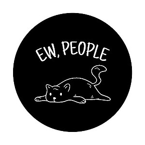 Ew People Cat Cats Meow Kitty Lovers Hate People Gift PopSockets Swappable PopGrip