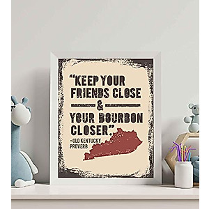 Old Kentucky Proverb-"Keep Your Friends Close and Your Bourbon Closer"- Funny Wall Print- 8 x 10"-Ready to Frame. Humorous Wall Art- Ideal Decor for Home-Office-Bar-Man Cave-Pub. Makes a Great Gift!