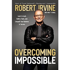 Overcoming Impossible: Learn to Lead, Build a Team, and Catapult Your Business to Success
