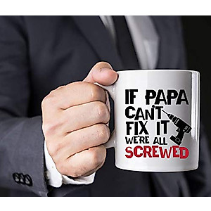 Fathers Day Gift for Dad - If Papa Cant Fix It We're All Screwed Funny Coffee Mug | Christmas Stocking Stuffer or Birthday Gift for Dad, Husband (14oz)