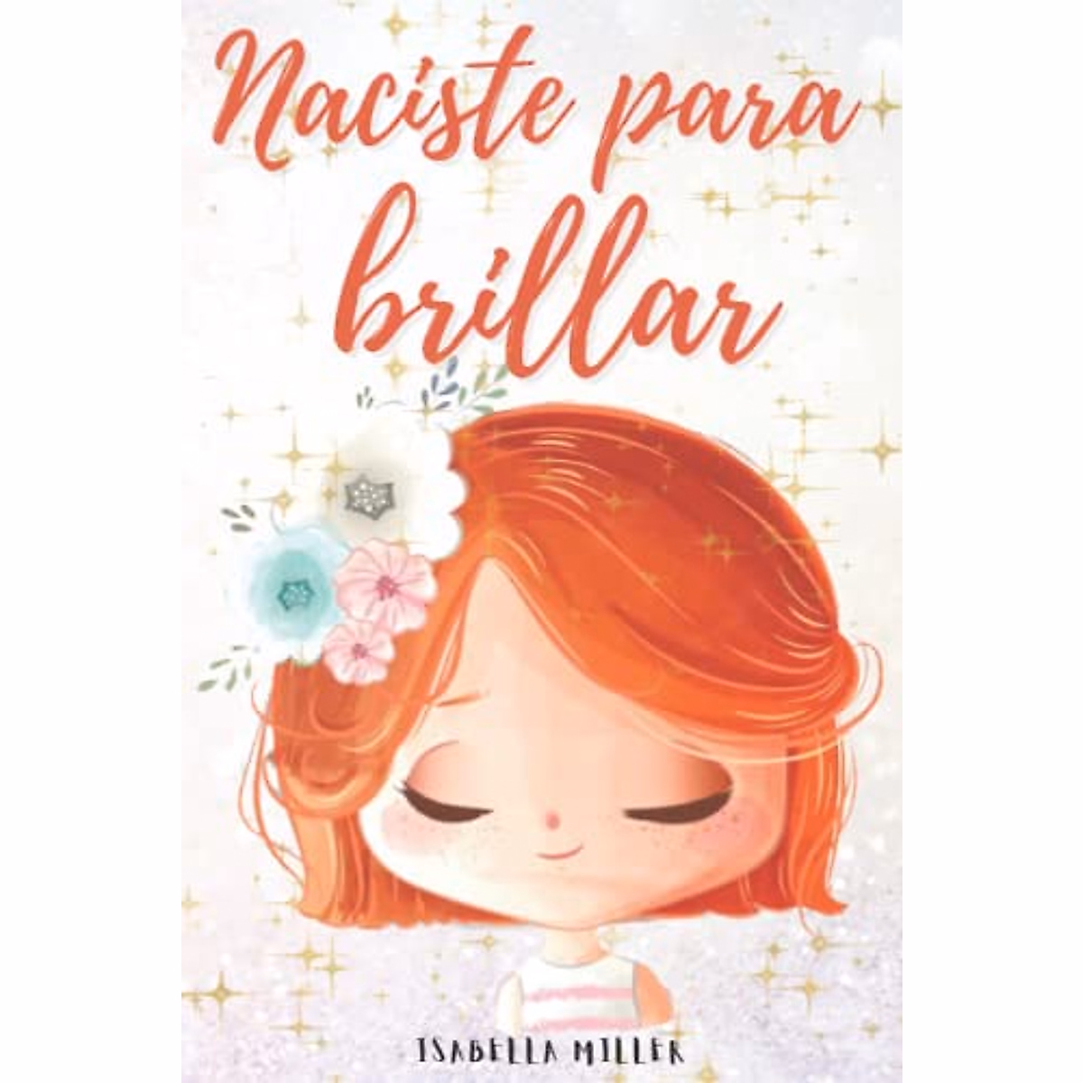 Naciste para brillar: Inspirador libro infatil para potenciar la autoestima de las niñas. Perfecto para niñas a partir de 6 años. (Libros motivacionales para niños y niñas) (Spanish Edition)