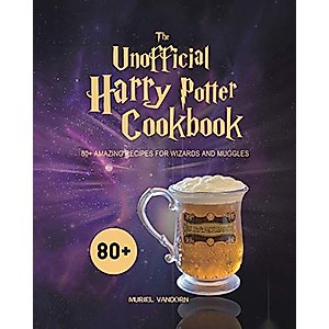 The Unofficial Harry Potter Cookbook: 80+ Amazing Recipes for Wizards and Muggles