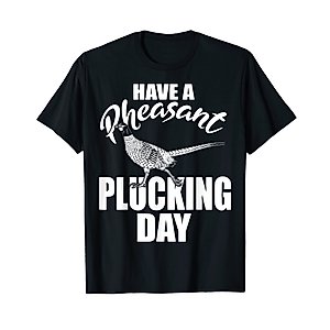 Have A Pheasant Plucking Day Upland Bird Hunting Hunter Mens T-Shirt