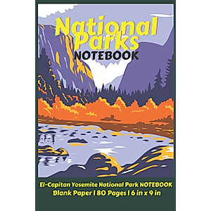 National Parks Notebook: El-Capitan Yosemite National Park NOTEBOOK Blank Paper | 80 Pages | 6 in x 9 in