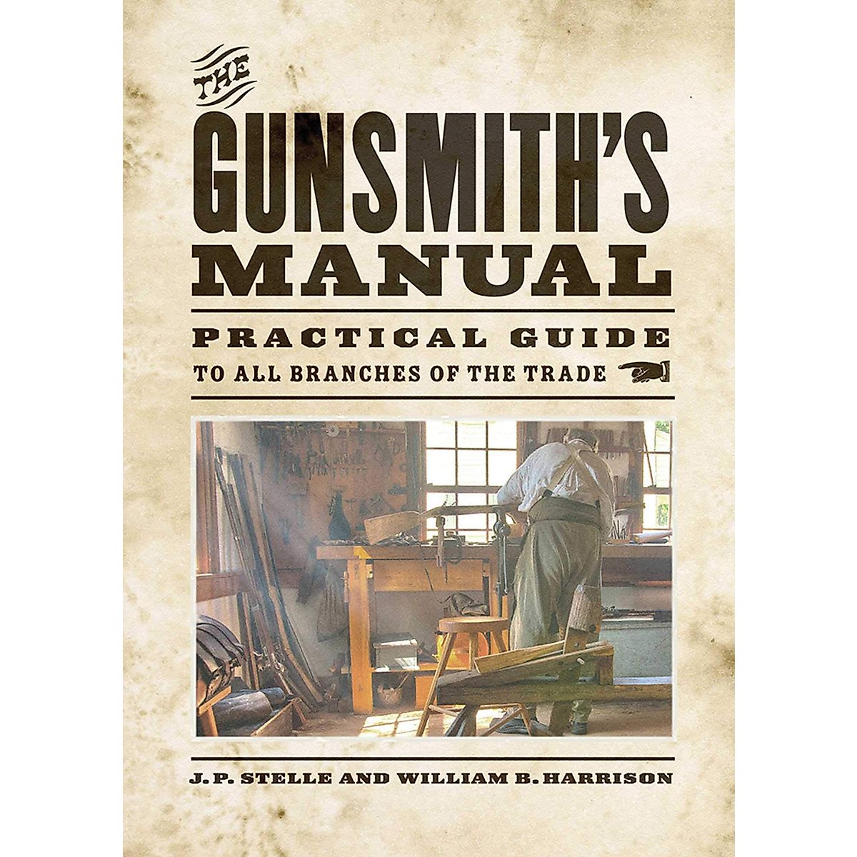 The Gunsmith's Manual: Practical Guide to All Branches of the Trade