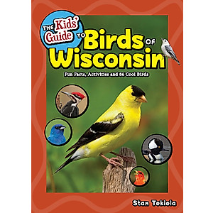 The Kids' Guide to Birds of Wisconsin: Fun Facts, Activities and 86 Cool Birds (Birding Children's Books)