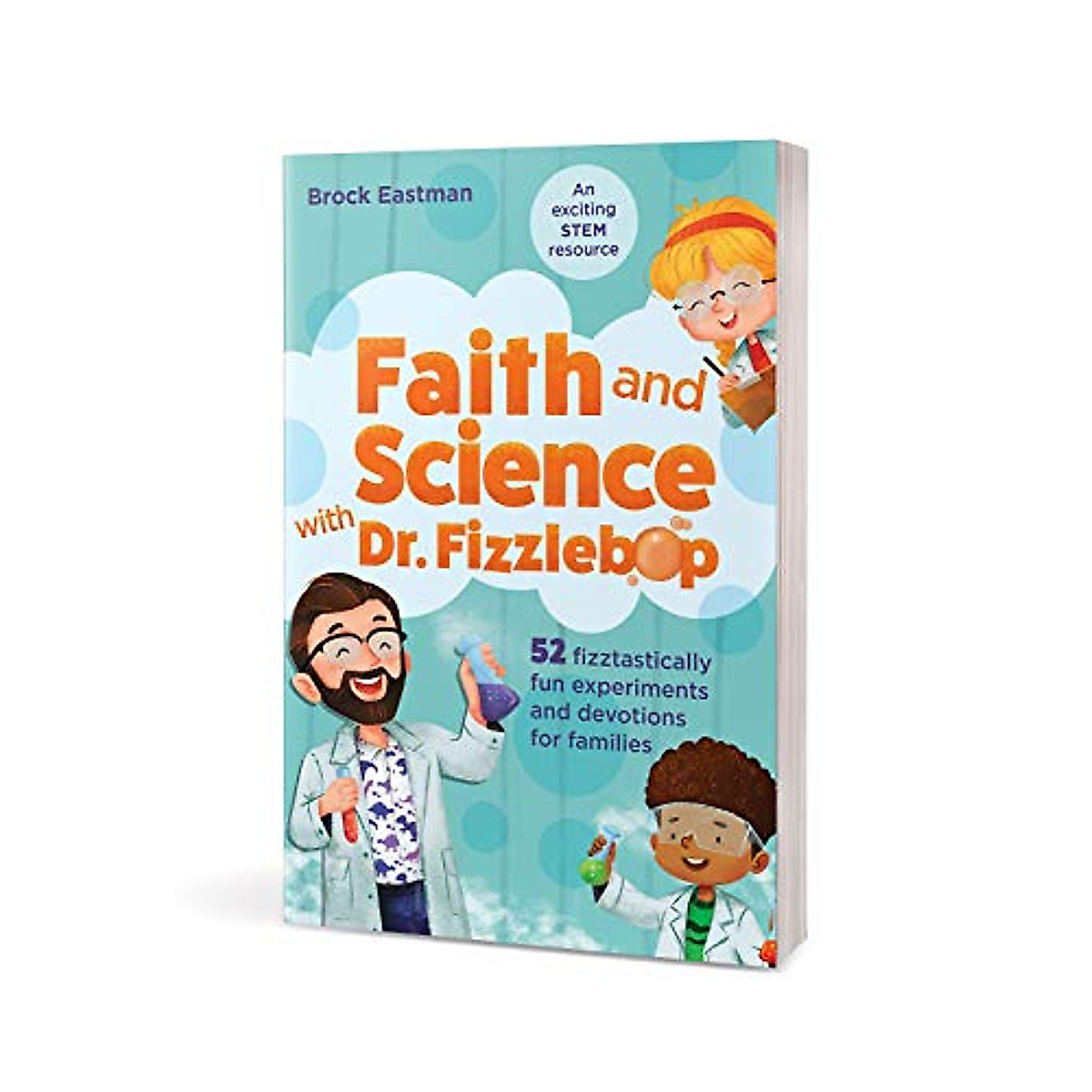 Faith and Science with Dr. Fizzlebop: 52 Fizztastically Fun Experiments and Devotions for Families