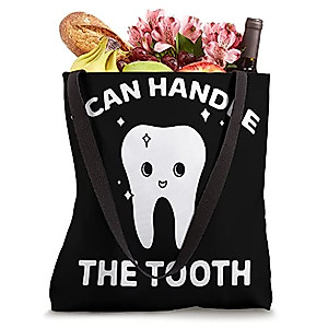 Funny Dentist I Can Handle The Tooth Dentistry Tote Bag