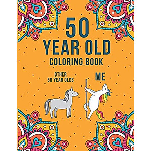 50 Year Old Coloring Book: A Funny & Humorous 50th Birthday Coloring Book for Relaxation | Funny 50th Birthday Gifts for Women and Men.