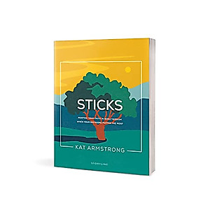 Sticks: Rooting Your Faith in Godly Wisdom When Your Decisions Matter the Most (Storyline Bible Studies)