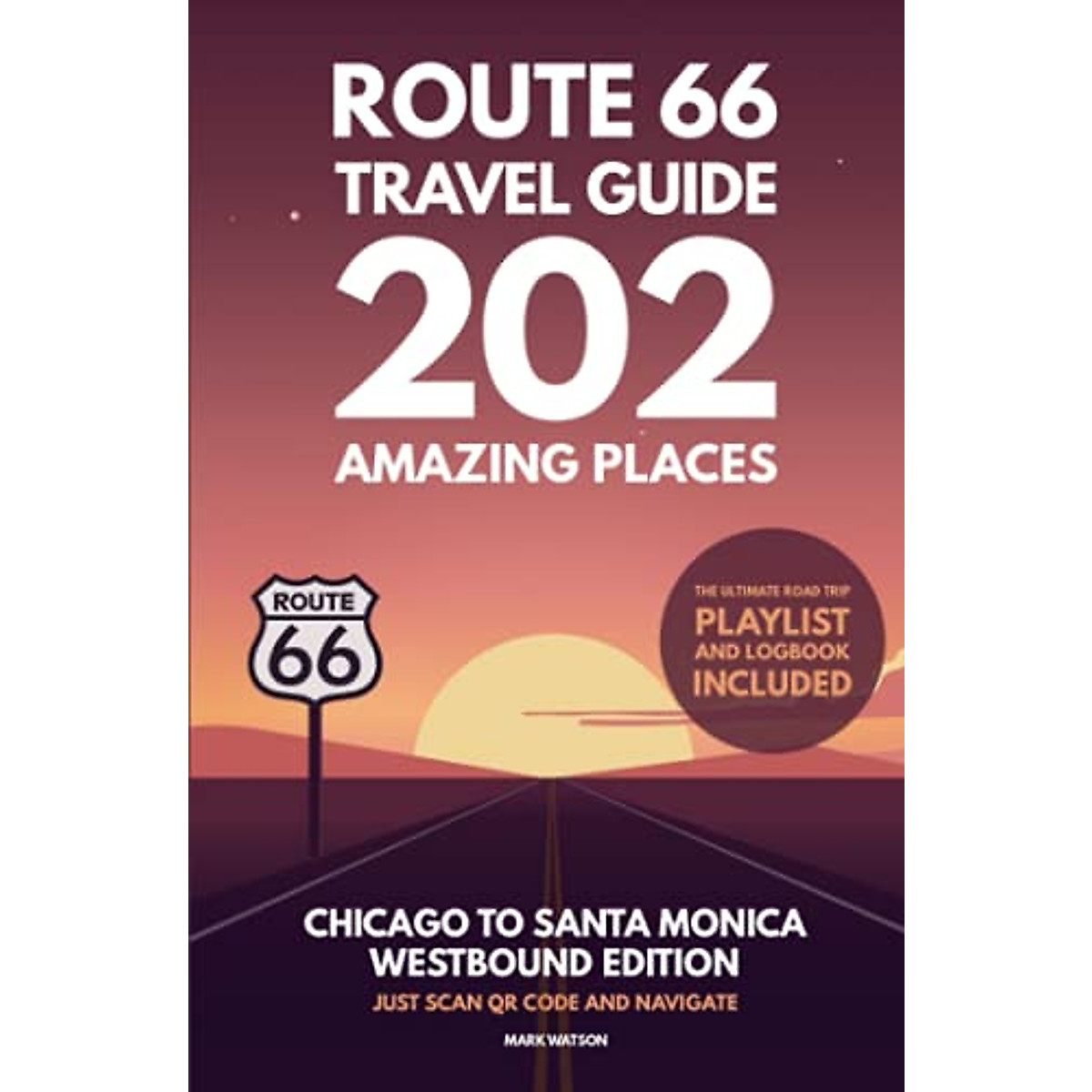 Route 66 Travel Guide - 202 Amazing Places: Chicago to Santa Monica Westbound Edition bucket list with Logbook Journal Road Trip USA (Route 66 Travel Guides)