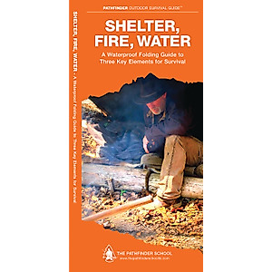 Shelter, Fire, Water: A Folding Guide to Three Key Elements for Survival (Outdoor Recreation and Survival)