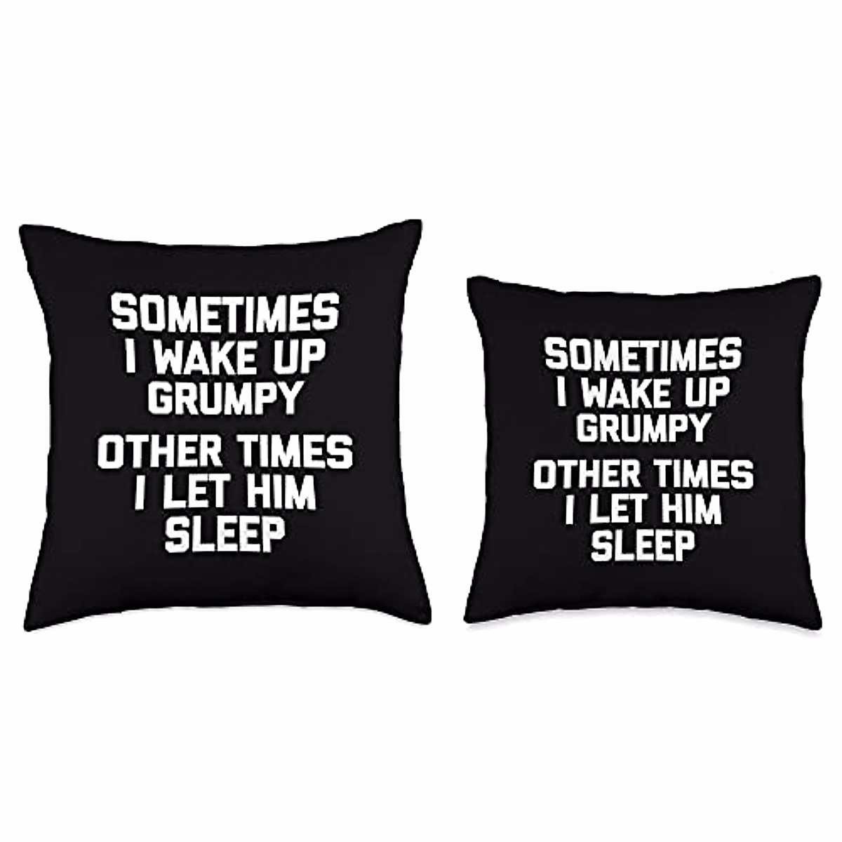 Funny Grumpy Shirt & Funny Grumpy T-Shirts Sometimes I Wake Up Grumpy, Other Times I Let Him Sleep Throw Pillow, 18x18, Multicolor