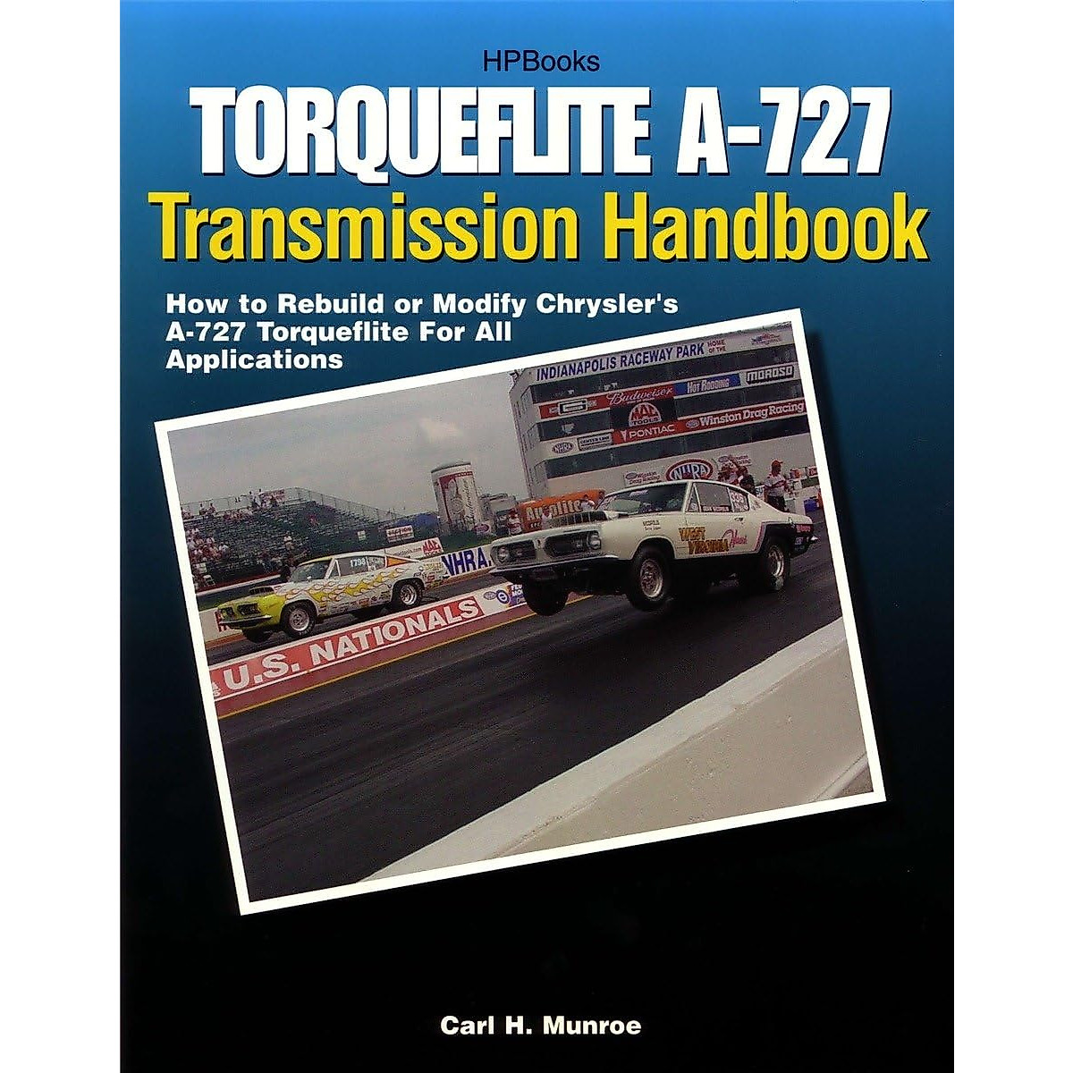 Torqueflite A-727 Transmission Handbook HP1399: How to Rebuild or Modify Chrysler's A-727 Torqueflite for All Applications