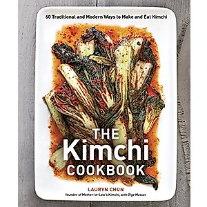 The Kimchi Cookbook: 60 Traditional and Modern Ways to Make and Eat Kimchi