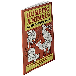 Humping Animals Adult Coloring Book: Hilariously funny coloring book of animals gone wild! Color, laugh, and relax!