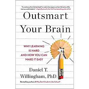 Outsmart Your Brain: Why Learning is Hard and How You Can Make It Easy