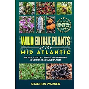Wild Edible Plants in the Mid-Atlantic Region: Locate, Identify, Store and Prepare Wild Plants (Forage and Feast Series: Comprehensive Guides to Foraging Across America)