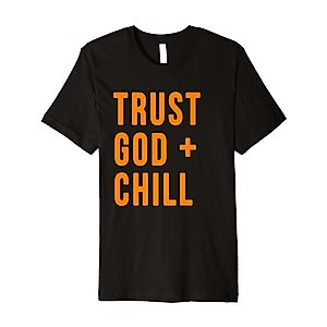 Trust God + Chill Premium T-Shirt