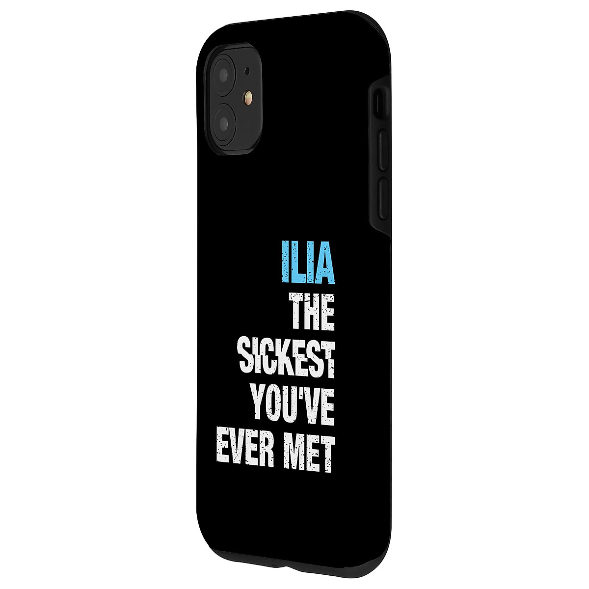 iPhone 11 Ilia The Sickest You've Ever Met Personalized Name Case