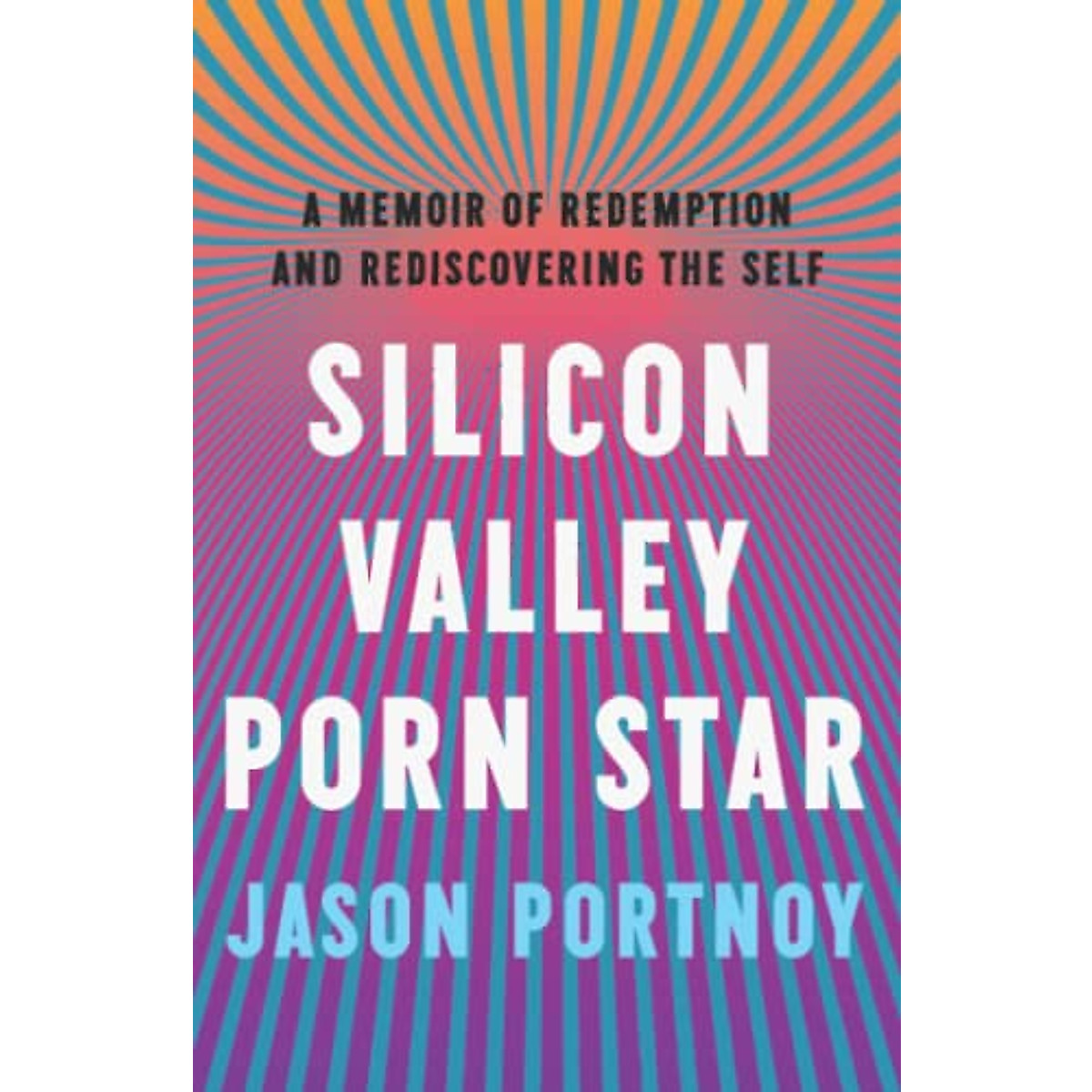 Silicon Valley Porn Star: A Memoir of Redemption and Rediscovering the Self