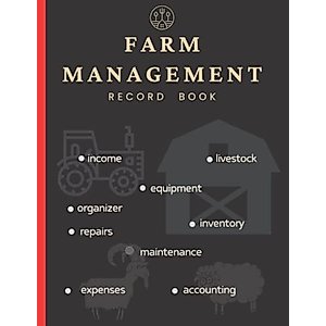 Farm Management Record Keeping Book: A Journal For Farmers To Keep Track Of Livestock Equipment Inventory Repairs| Bookkeeping Ledger Organizer| Farm ... ( Farming) Large size 8.5-11 Notebook