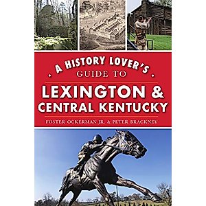 A History Lover's Guide to Lexington and Central Kentucky (History & Guide)