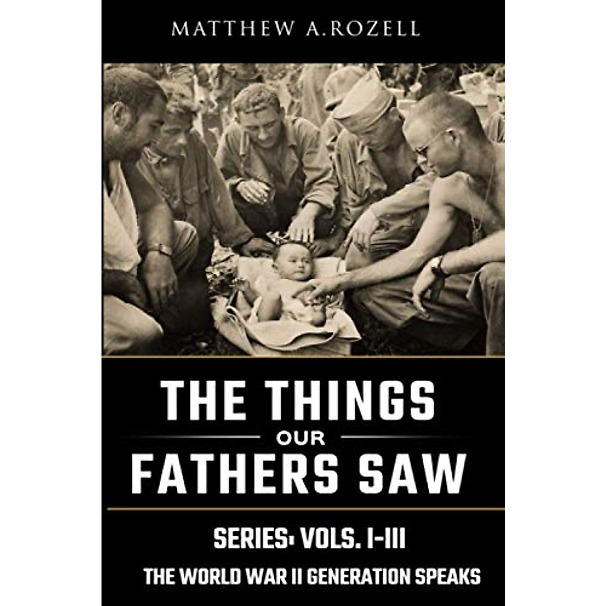 World War II Generation Speaks: The Things Our Fathers Saw Series Vols. 1-3