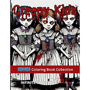 Creepy Kids Edition - Horror Coloring Book Collection: Filled with high quality original content, for all adults, teens, and children if you dare!