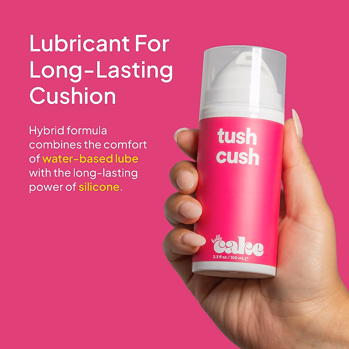 Hello Cake Tush Cush, Silicone and Water-Based Personal Lubricant, Formulated for Anal Use, Hybrid Lube for Men, Women, and Couples, 3.3 fl oz