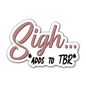Sigh Adds To TBR Sticker, Book Lover Stickers, Romance Reader Stickers, Bookish Stickers, Water Assistant Die-Cut Vinyl Decals for Laptop, Phone, Guitar, Water Bottles, Kindle Stickers