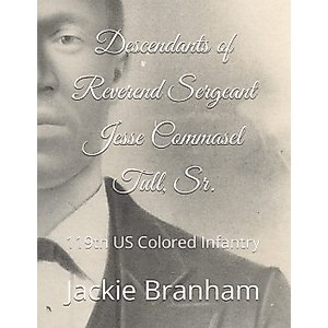 Descendants of Reverend Sergeant Jesse Commasel Tull, Sr.: 119th US Colored Infantry
