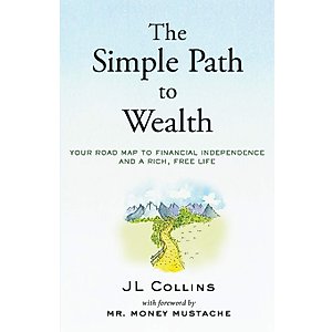 The Simple Path to Wealth: Your road map to financial independence and a rich, free life