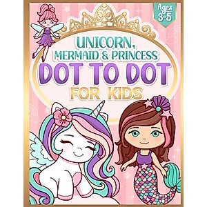 Dot to Dot for Kids Ages 3-5: Unicorn, Mermaid, Princess & More