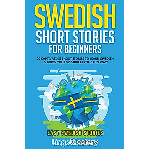 Swedish Short Stories for Beginners: 20 Captivating Short Stories to Learn Swedish & Grow Your Vocabulary the Fun Way! (Easy Swedish Stories)