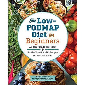 The Low-FODMAP Diet for Beginners: A 7-Day Plan to Beat Bloat and Soothe Your Gut with Recipes for Fast IBS Relief