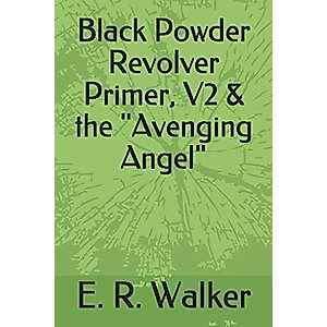 Black Powder Revolver Primer, V2 & the "Avenging Angel"
