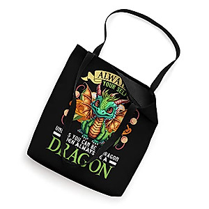 Always Be Yourself Unless You Can Be A Dragon Then Always Tote Bag