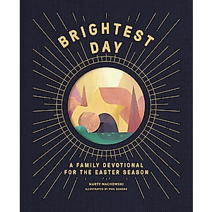 Darkest Night Brightest Day: A Family Devotional for the Easter Season