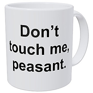 Wampumtuk Don't Touch Me Peasant 11 Ounces Funny Coffee Mug