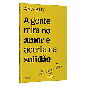 A gente mira no amor e acerta na solidao (Em Portugues do Brasil)