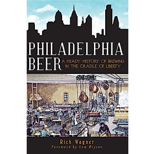 Philadelphia Beer: A Heady History of Brewing in the Cradle of Liberty (American Palate)