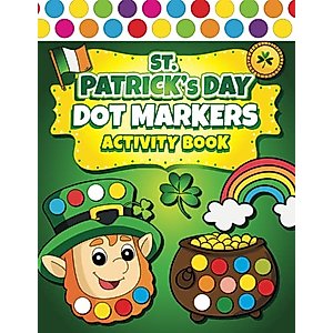 Dot Markers Activity Book St. Patrick's Day: Dot Coloring Book For Toddlers with Easy Guided BIG DOTS Illustrations | Preschool & Kindergarten Activities for Kids Age 2-5