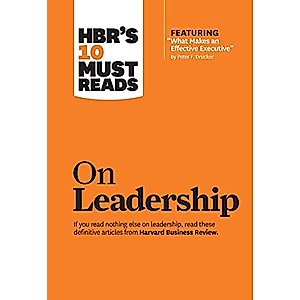 HBR's 10 Must Reads on Leadership (with featured article "What Makes an Effective Executive," by Peter F. Drucker)