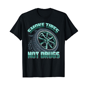 Mechanic Car Guy Smoke Tires Not Drugs T-Shirt