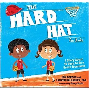 The Hard Hat for Kids: A Story About 10 Ways to Be a Great Teammate (Jon Gordon)