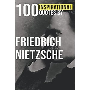 100 Inspirational Quotes by Friedrich Nietzsche