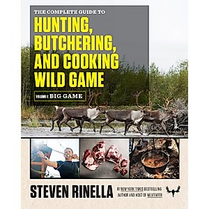 The Complete Guide to Hunting, Butchering, and Cooking Wild Game: Volume 1: Big Game