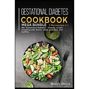 GESTATIONAL DIABETES COOKBOOK: MEGA BUNDLE – 2 Manuscripts in 1 – 80+ Gestational Diabetes - friendly recipes including side dishes, salad, pancakes, and muffins